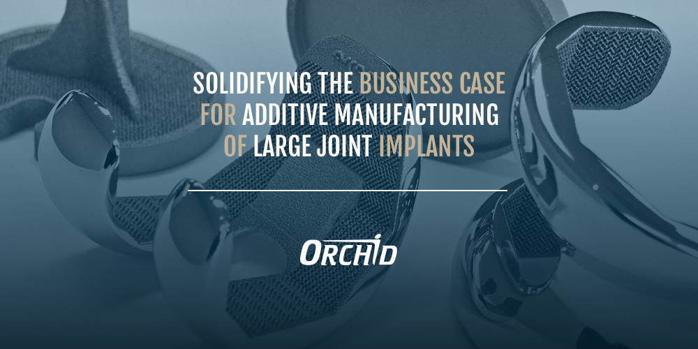 Solidifying the Business Case for Additive Manufacturing of Large Joint ...