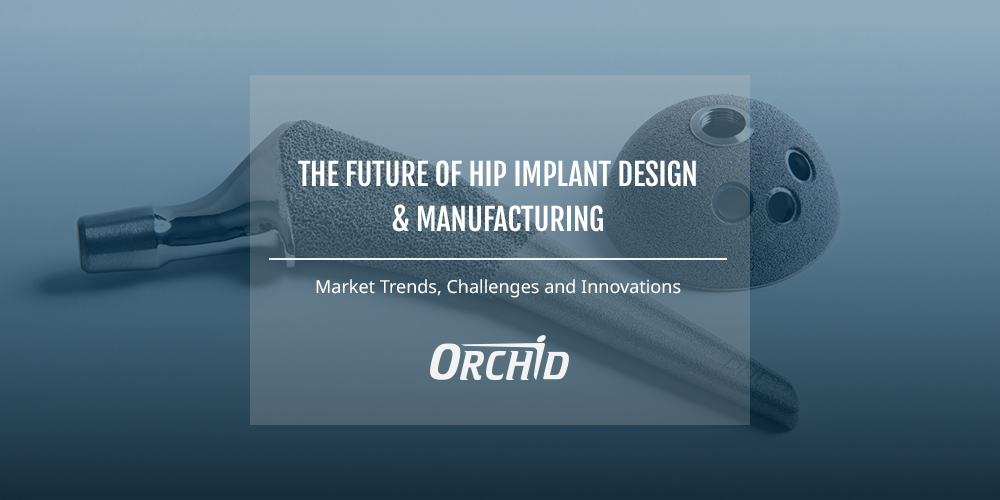 The Future of Hip Implant Design & Manufacturing